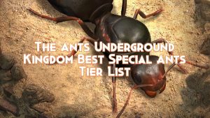 The Ants Underground Kingdom Best Special Ants Tier List October 2025 ...