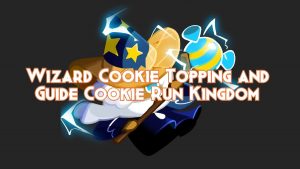 Wizard Cookie Topping and Guide Cookie Run Kingdom - Pillar Of Gaming
