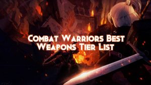 Combat Warriors Best Weapons Tier List 2025 - Pillar Of Gaming
