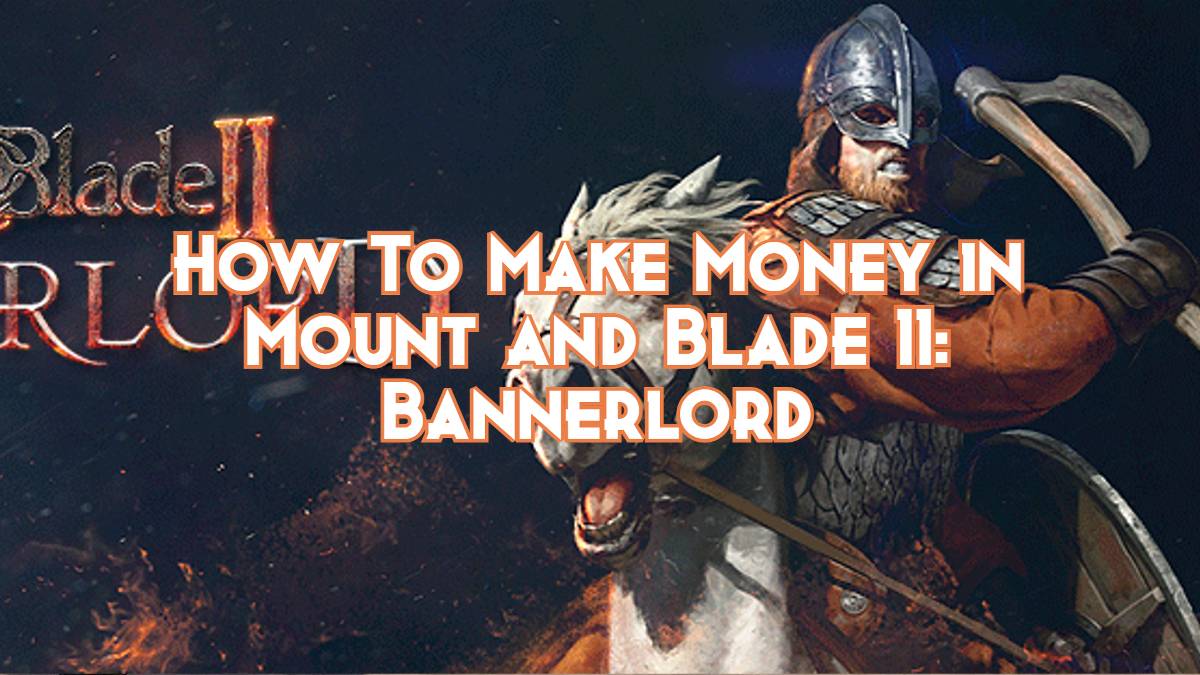 How To Make Money in Mount and Blade II: Bannerlord - Pillar Of Gaming