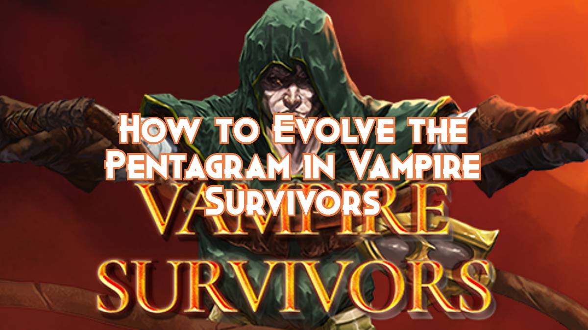 How to Evolve the Pentagram in Vampire Survivors - Pillar Of Gaming