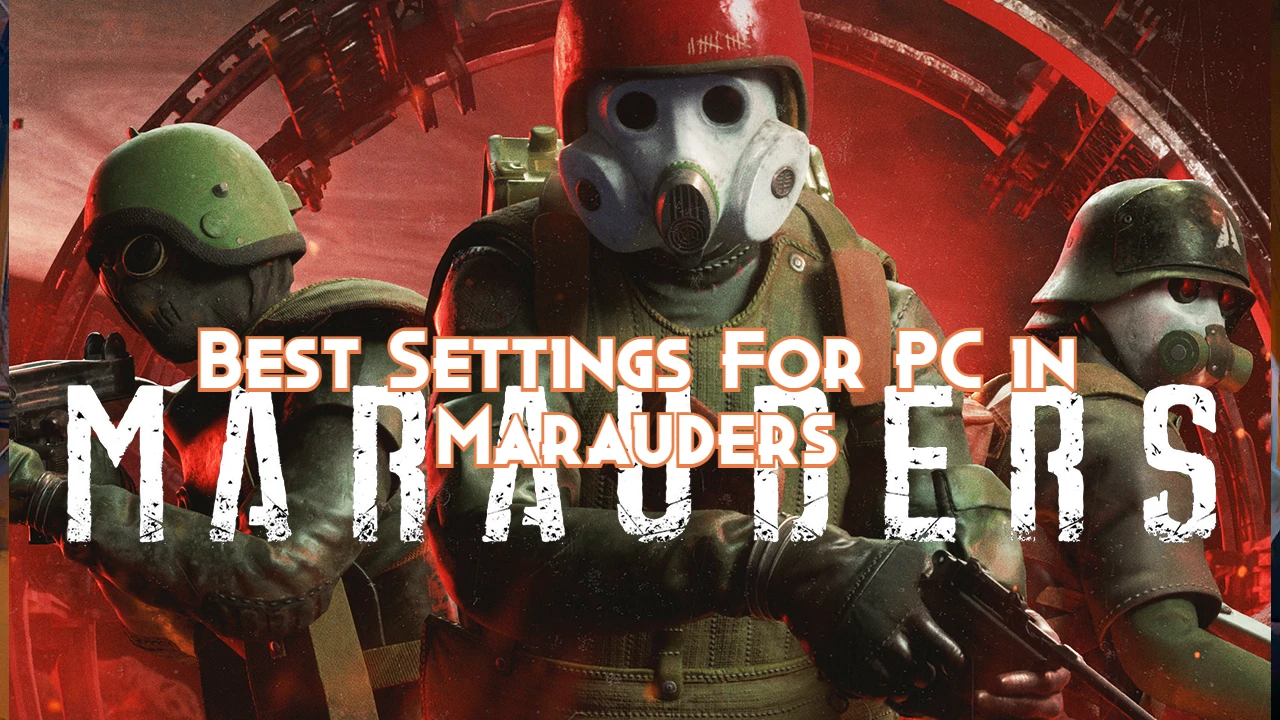 Best Settings For PC in Marauders (Answered) - Pillar Of Gaming