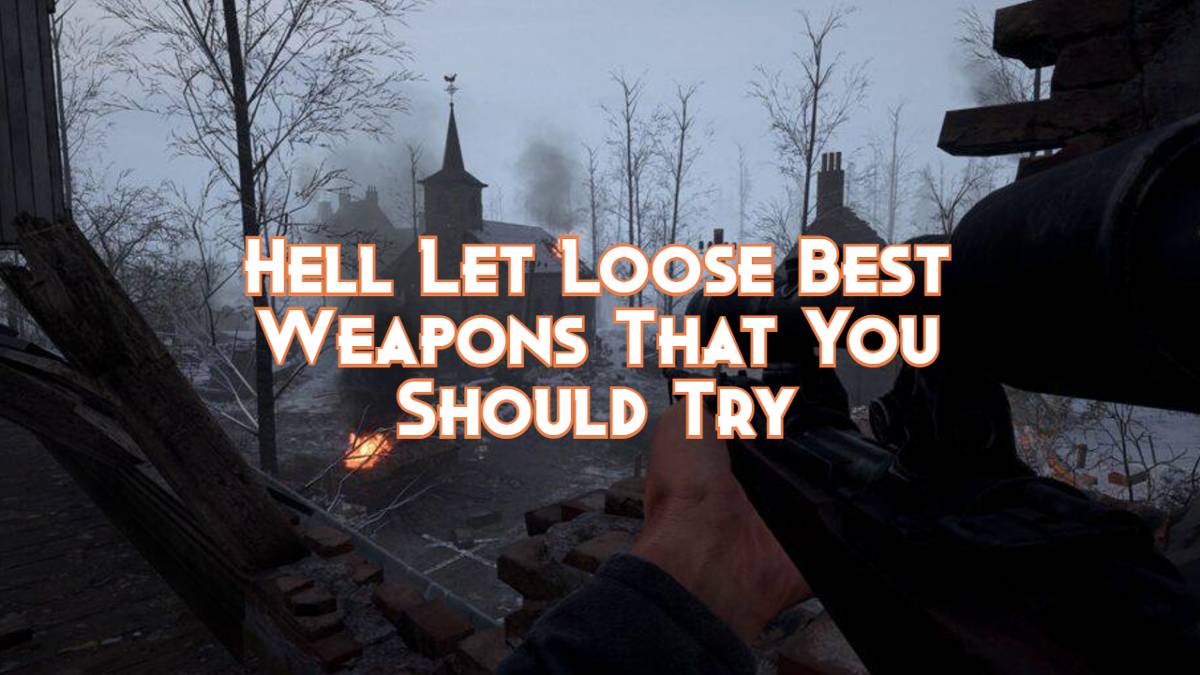 Hell Let Loose Best Weapons That You Should Try - Pillar Of Gaming