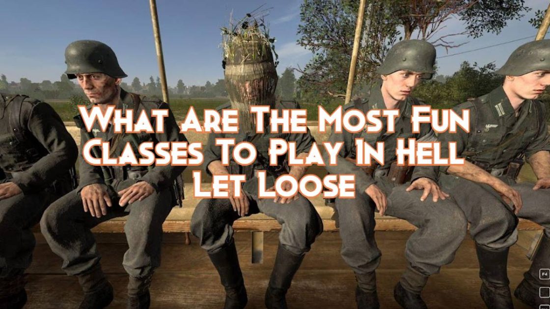 What Are The Most Fun Classes To Play In Hell Let Loose Pillar Of Gaming
