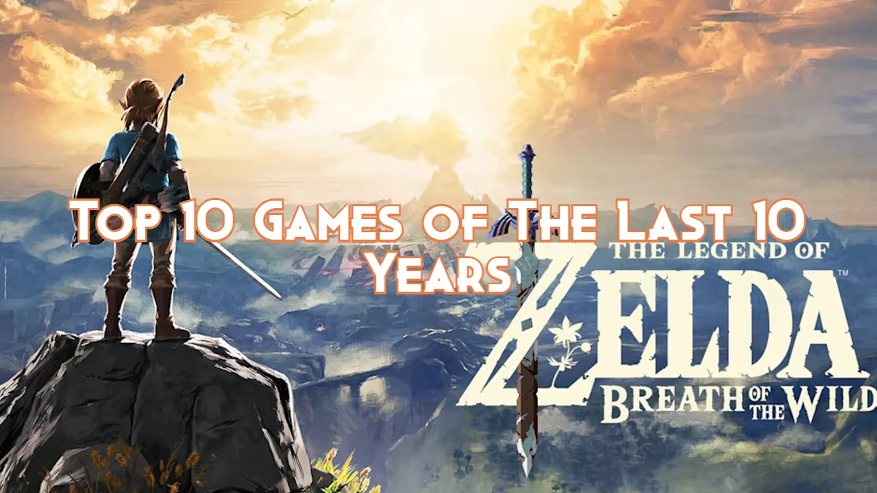 Top 10 Games of The Last 10 Years - Pillar Of Gaming