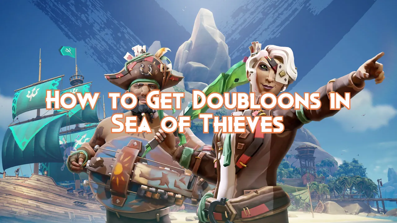 How to Get Doubloons in Sea of Thieves - Pillar Of Gaming