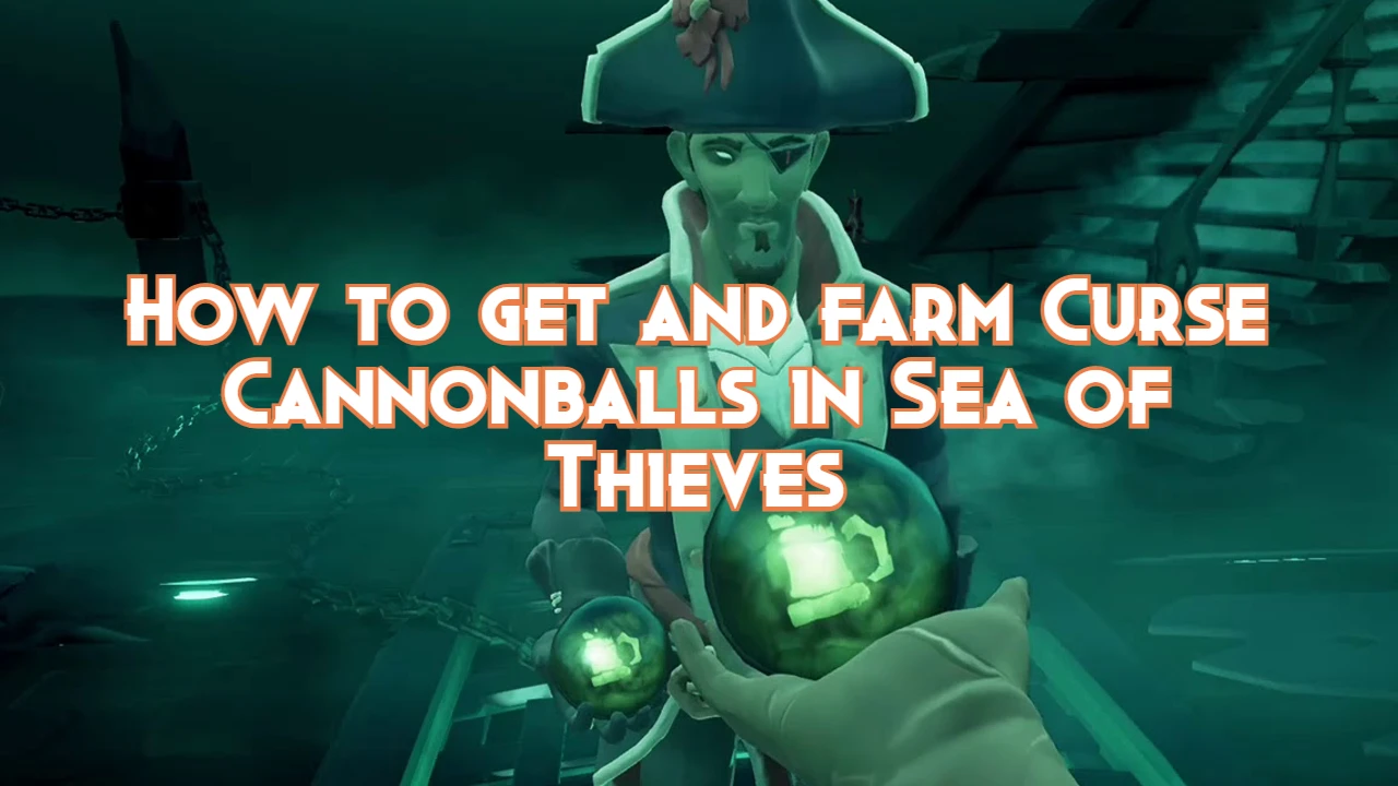 How to get and farm Cursed Cannonballs in Sea of Thieves - Pillar Of Gaming