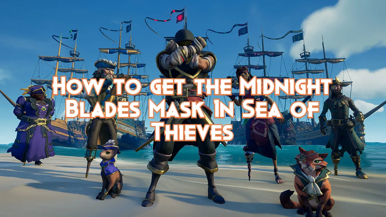 How to get the Midnight Blades Mask In Sea of Thieves - Pillar Of Gaming