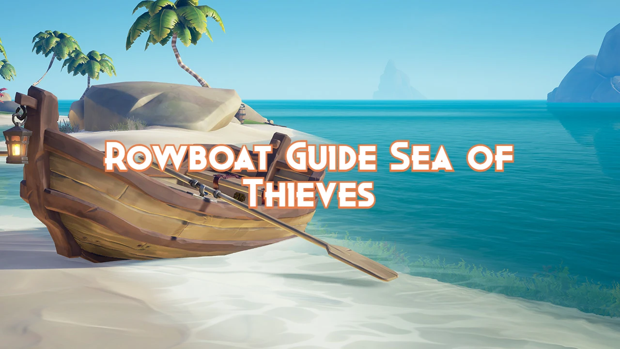 Rowboat Guide Sea of Thieves - Pillar Of Gaming