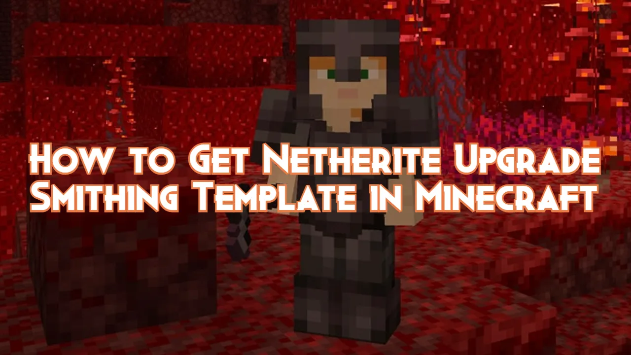 How To Get Netherite Upgrade Smithing Template In Minecraft Pillar Of Gaming