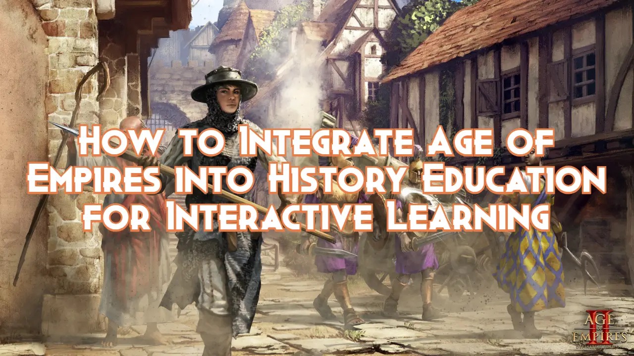 How to Integrate Age of Empires into History Education for Interactive ...