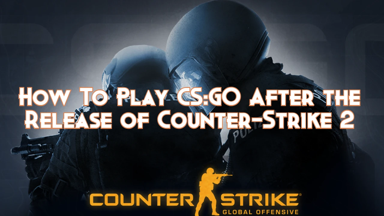 How To Play CS:GO After the Release of Counter-Strike 2 - Pillar Of Gaming