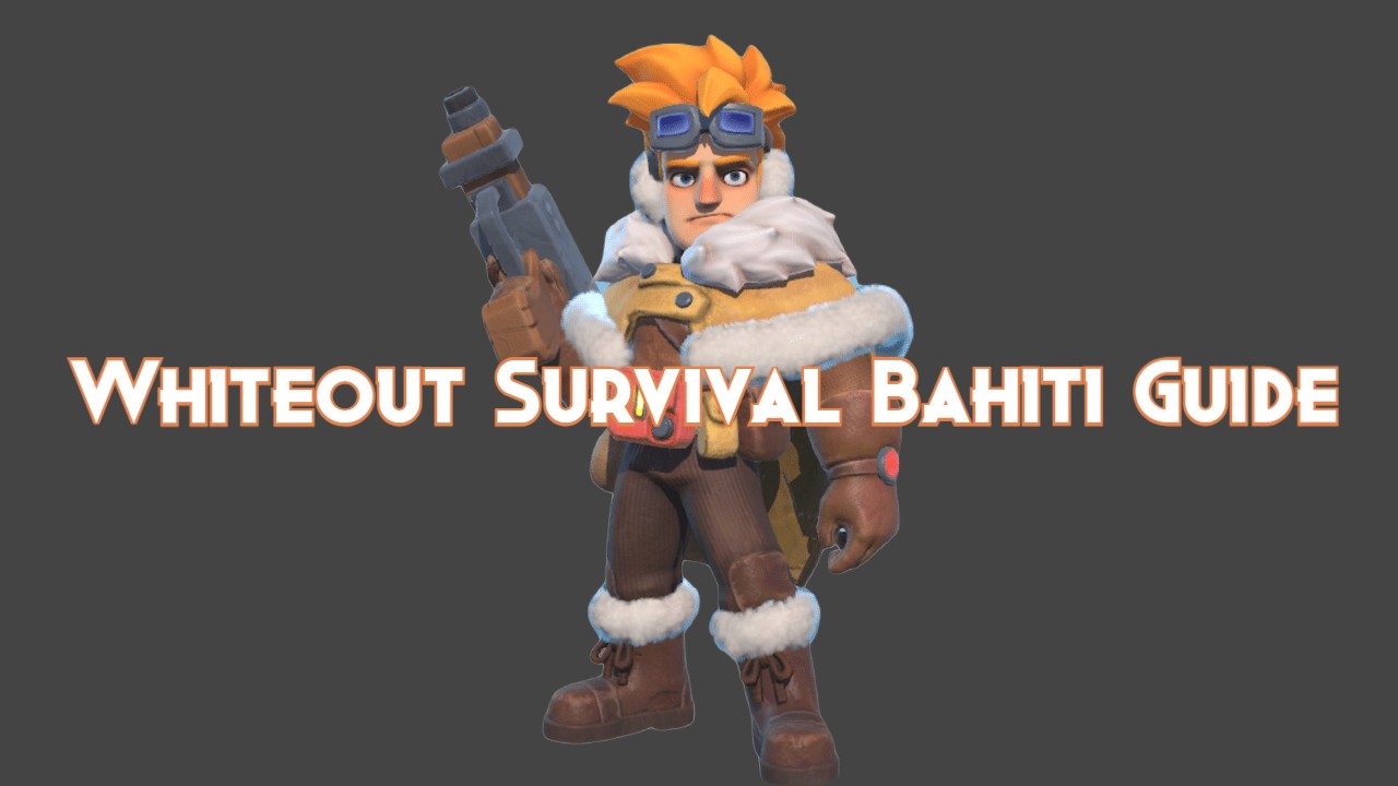 Whiteout Survival Bahiti Guide - Pillar Of Gaming