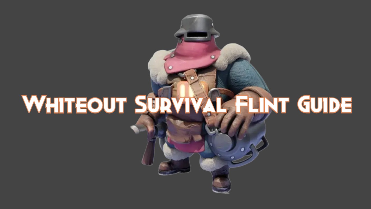 Whiteout Survival Flint Guide - Pillar Of Gaming